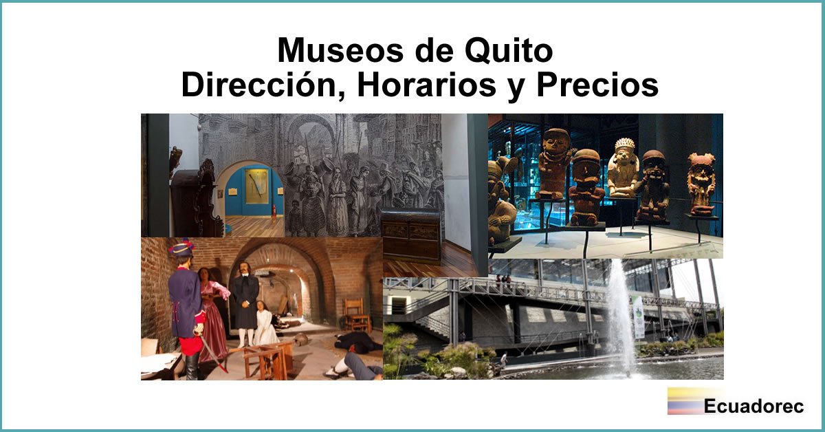 Lista de Museos de Quito【Dirección » Horarios » Precios】
